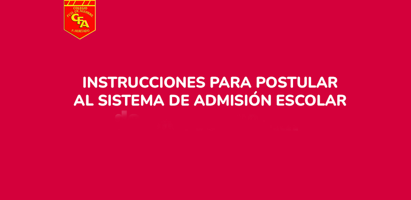 INSTRUCCIONES PARA POSTULAR AL SISTEMA DE ADMISIÓN ESCOLAR | Colegio Francisco de Aguirre